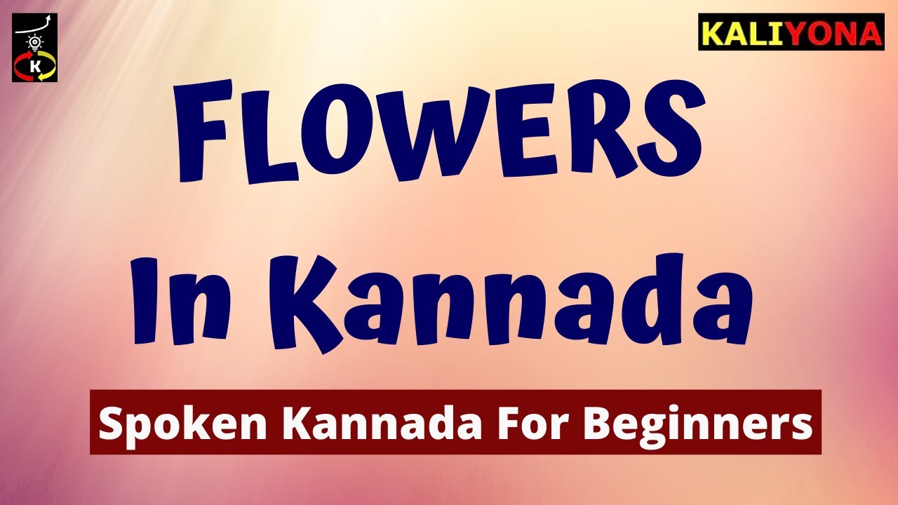Flowers In Kannada Spoken Kannada For Beginners Kaliyona English To Kannada Learn