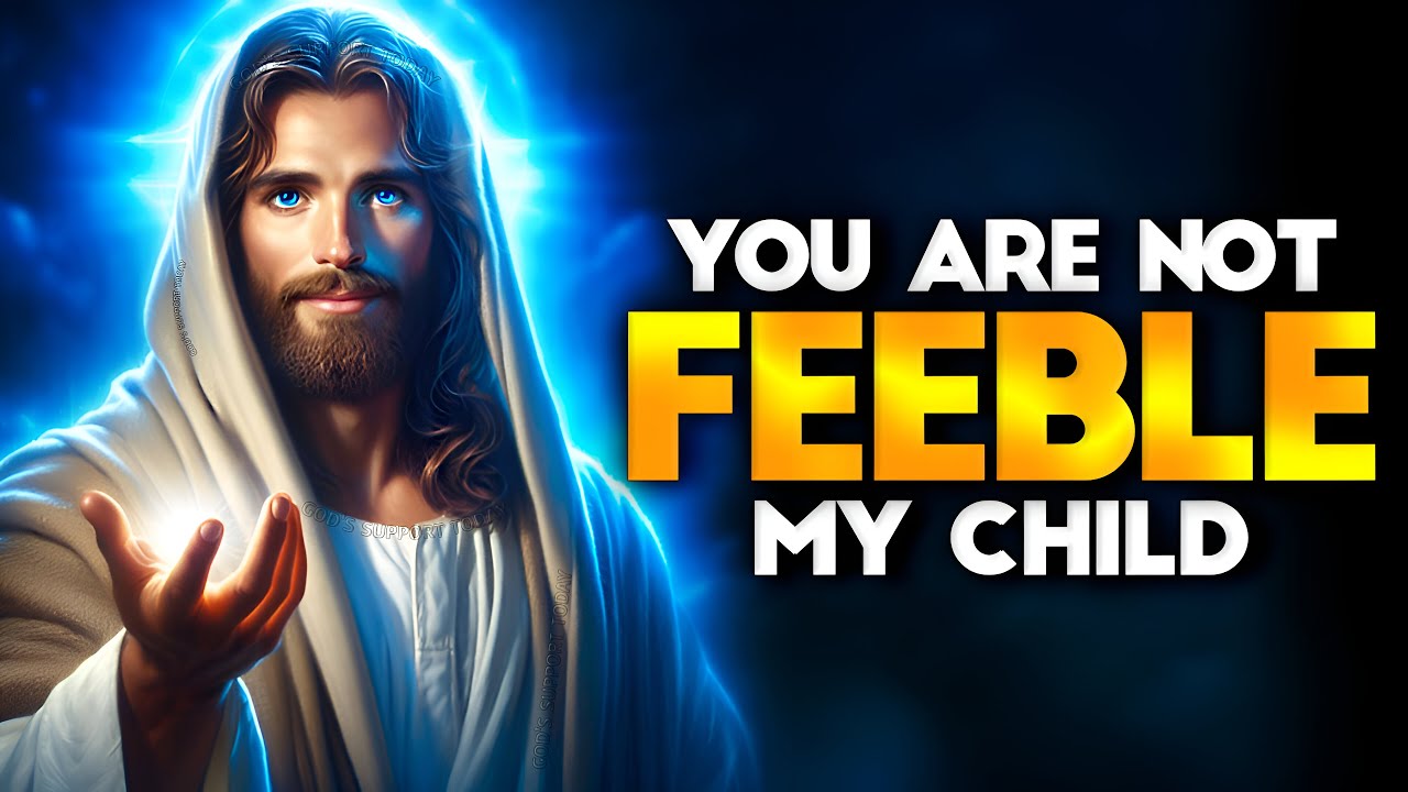 God Says Today: YOU ARE NOT FEEBLE | God message Today | god message ...