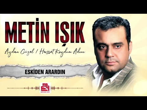 Metin Işık - Eskiden Arardın