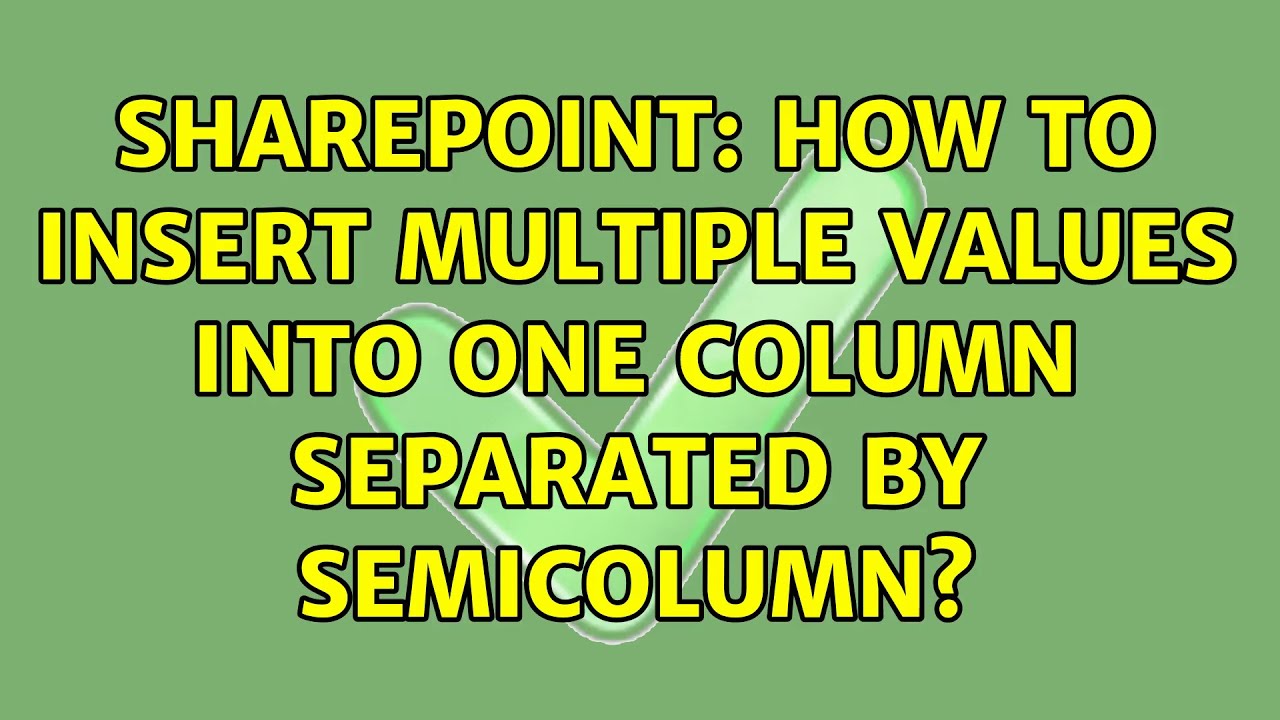 Sharepoint How To Insert Multiple Values Into One Column Separated By Semicolumn YouTube Sharepoint How To Insert Multiple Values Into One Column Separated By Semicolumn YouTube