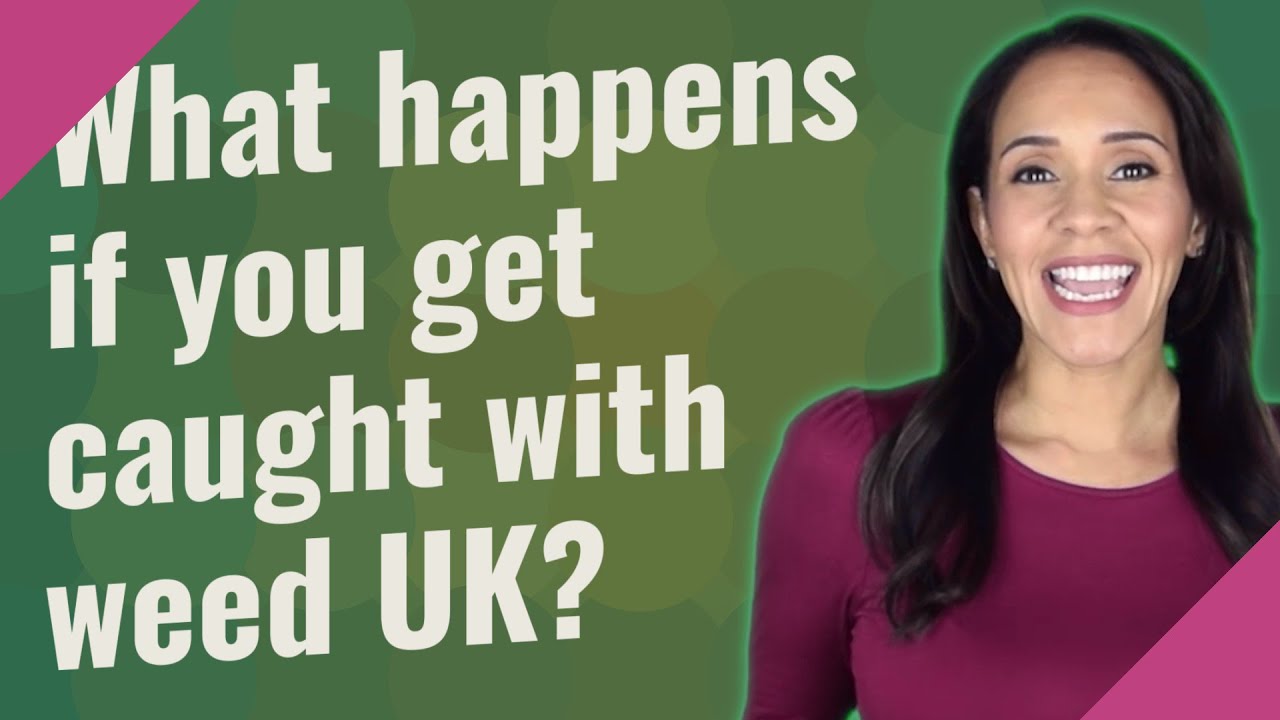 What Happens If You Get Caught With Weed UK YouTube what-happens-if-you-get-caught-with-weed-uk-youtube