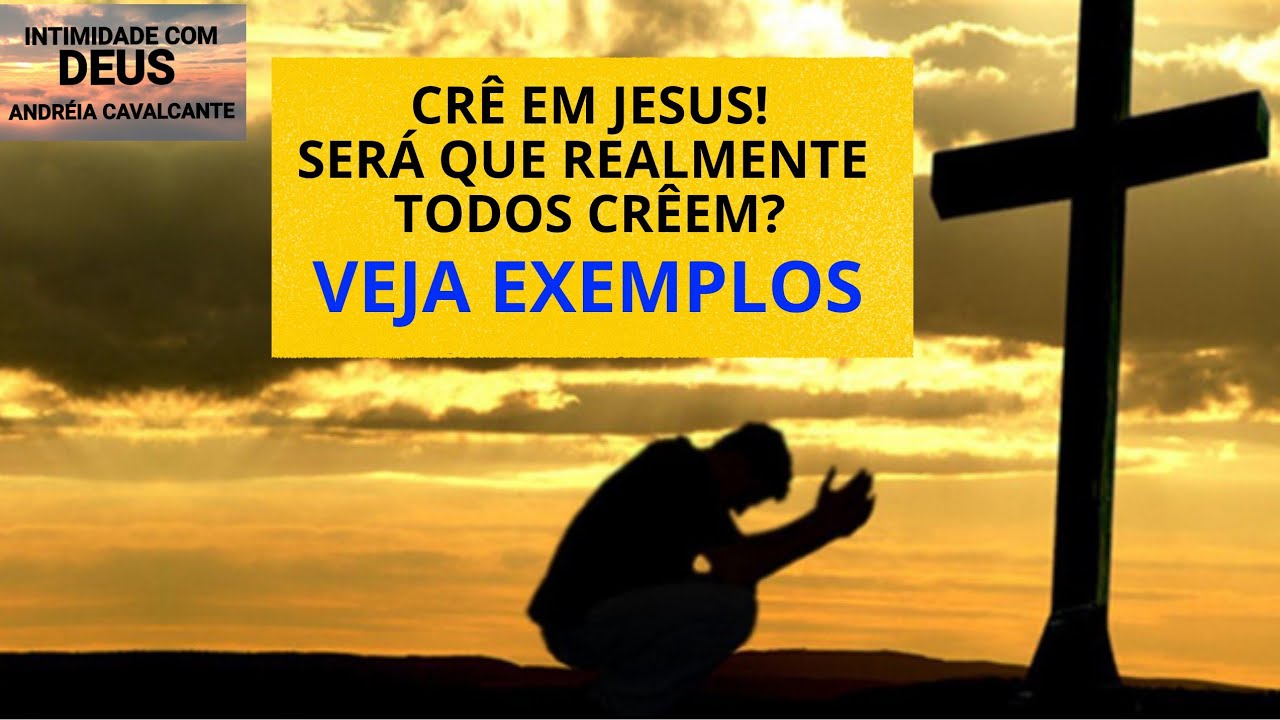 CRÊ EM JESUS! SERÁ QUE REALMENTE TODOS CRÊEM? VEJA EXEMPLOS - YouTube