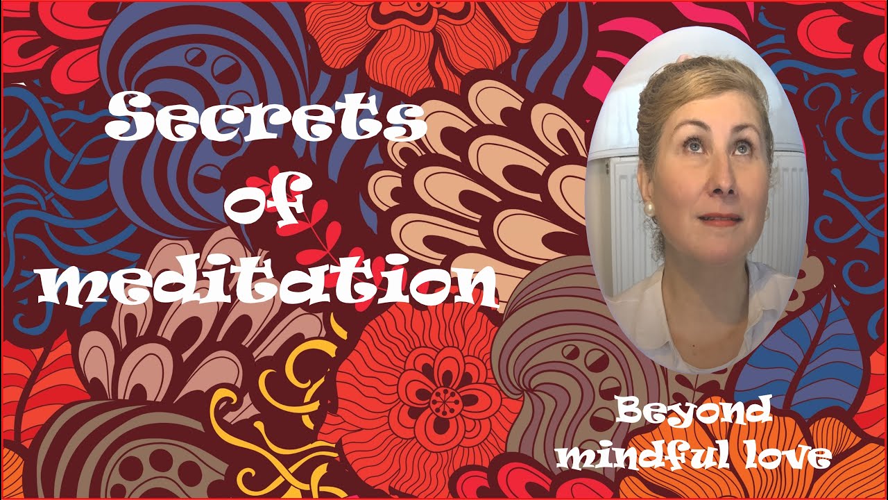 Secrets of Meditation. Beyond mindful Love practices| Beyond mindful Love - YouTube
