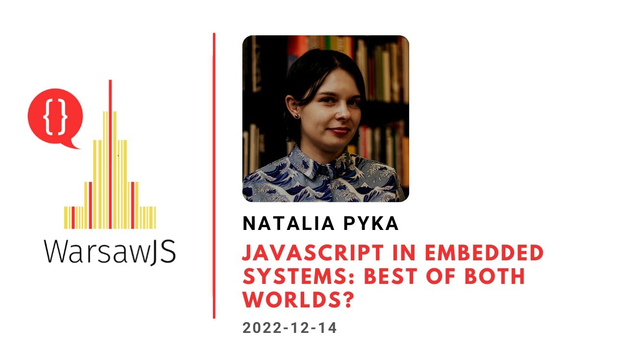 Natalia Pyka - Javascript in embedded systems: best of both worlds ...