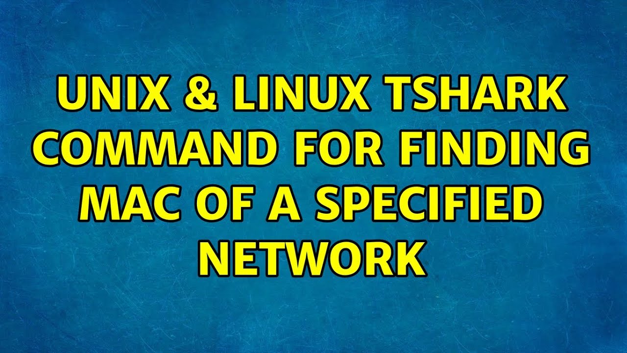 Unix Linux Tshark Command For Finding MAC Of A Specified Network