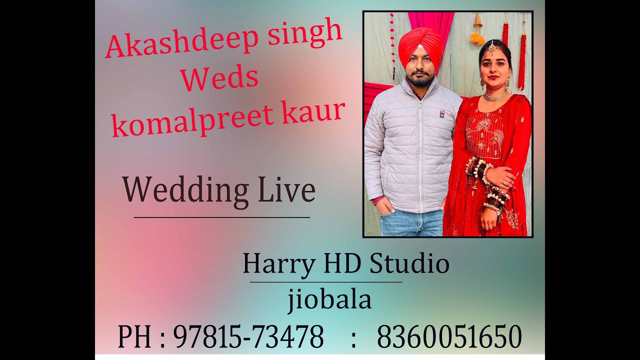 AKASHDEEP SINGH WEDS KOMALPREET KAUR - YouTube