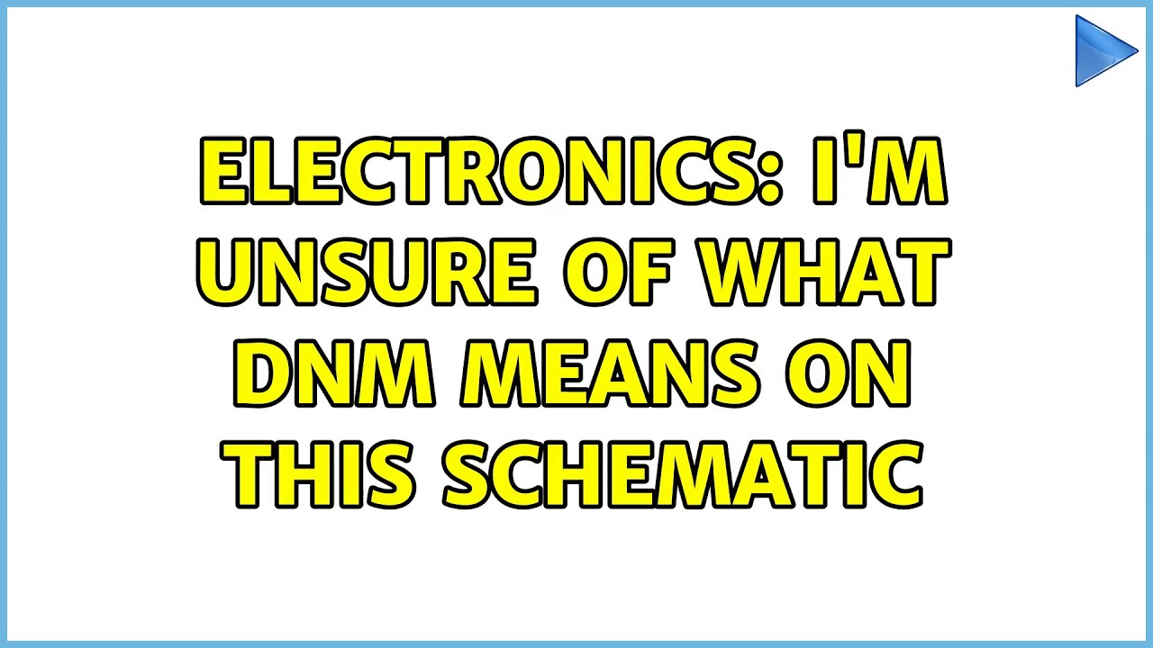 Electronics: I'm unsure of what DNM means on this schematic - YouTube