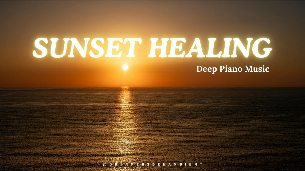 SUNSET Reflections 🌅 Deep Healing Music | CALM Piano for Stress Relief ...