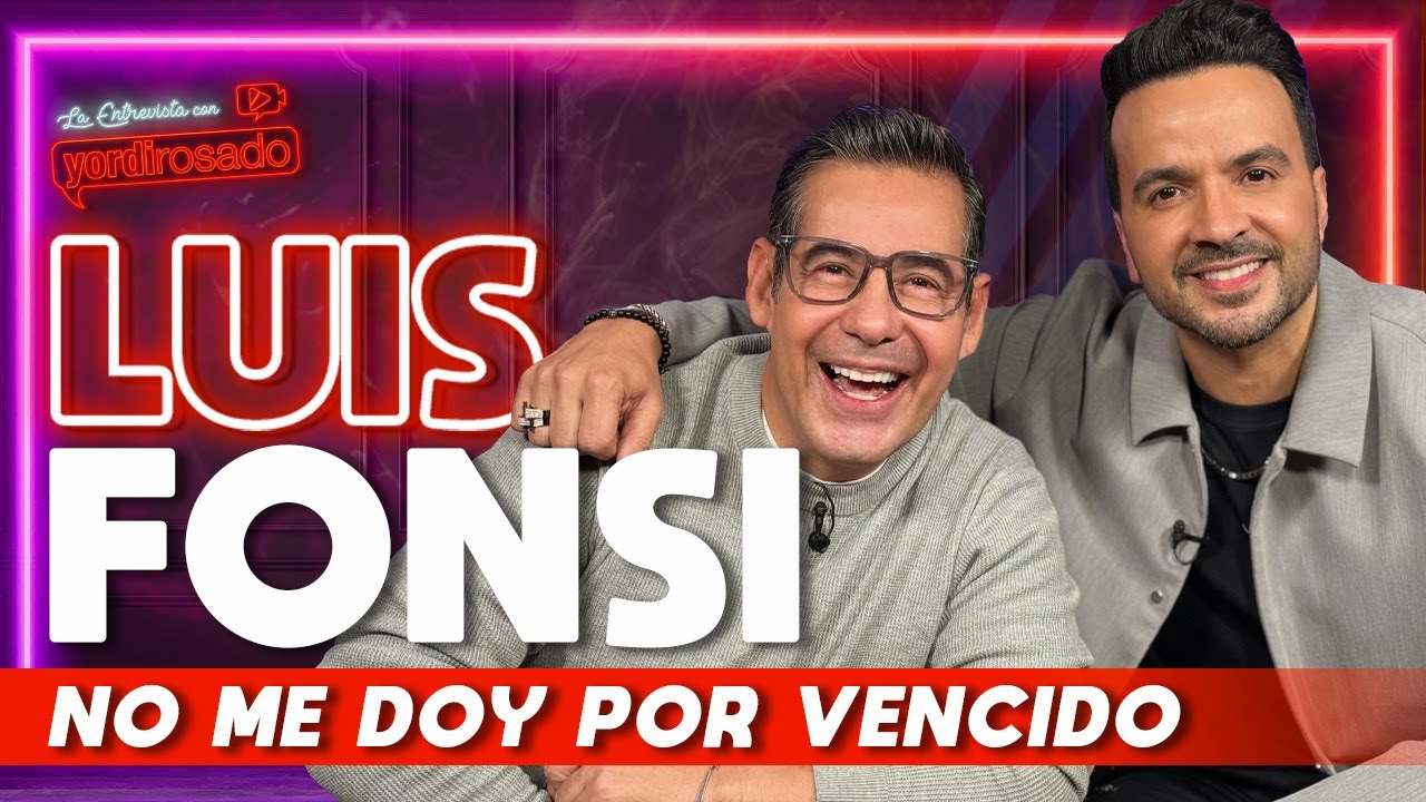 LUIS FONSI, NO ME DOY POR VENCIDO | La entrevista con Yordi Rosado ...