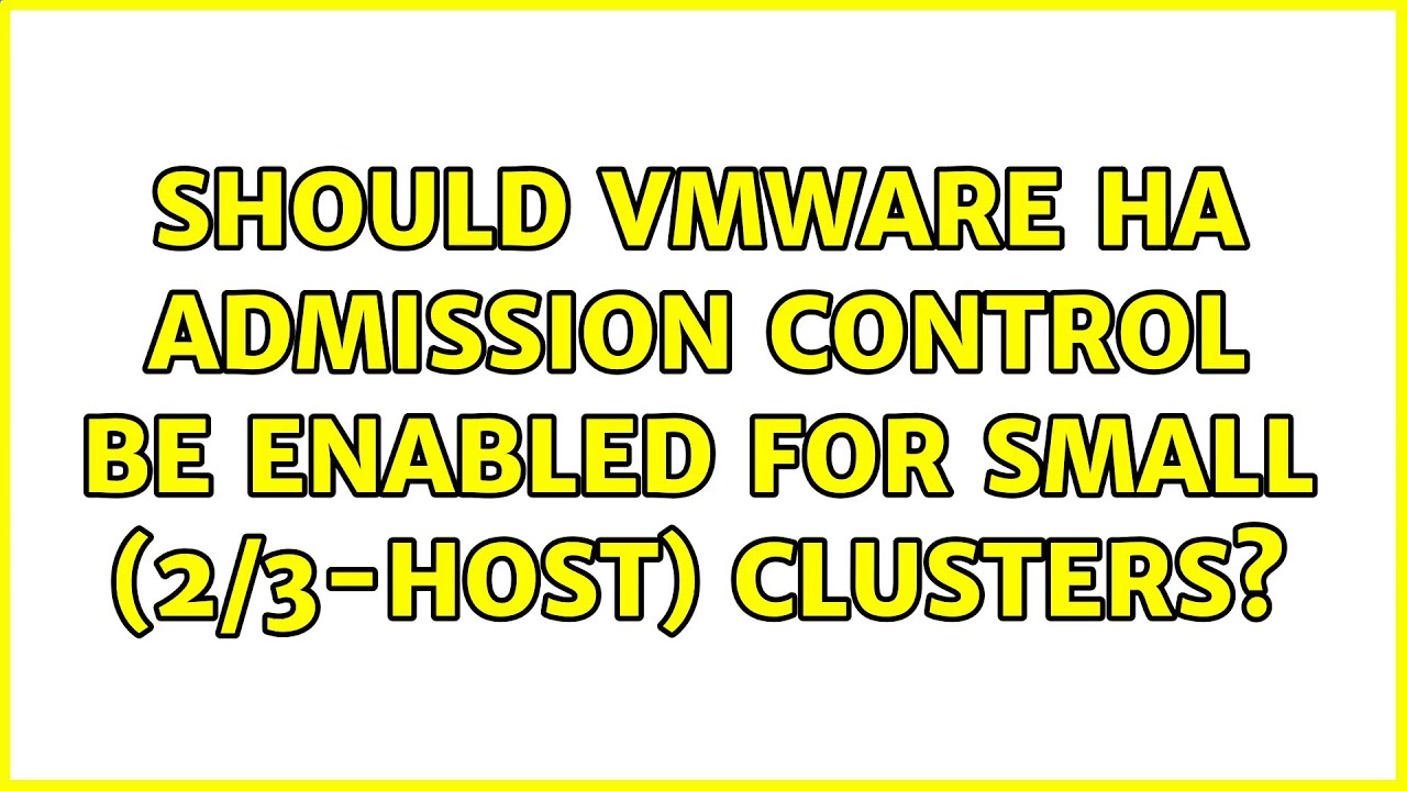 Should VMware HA Admission Control be enabled for small (2/3-host ...