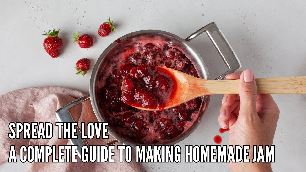 Spread the Love A Complete Guide to Making Homemade Jam - YouTube