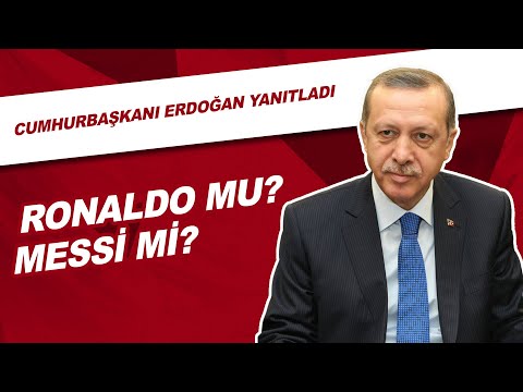 Cristiano Ronaldo mu, Messi mi? Cumhurbaşkanı Erdoğan Yanıtladı