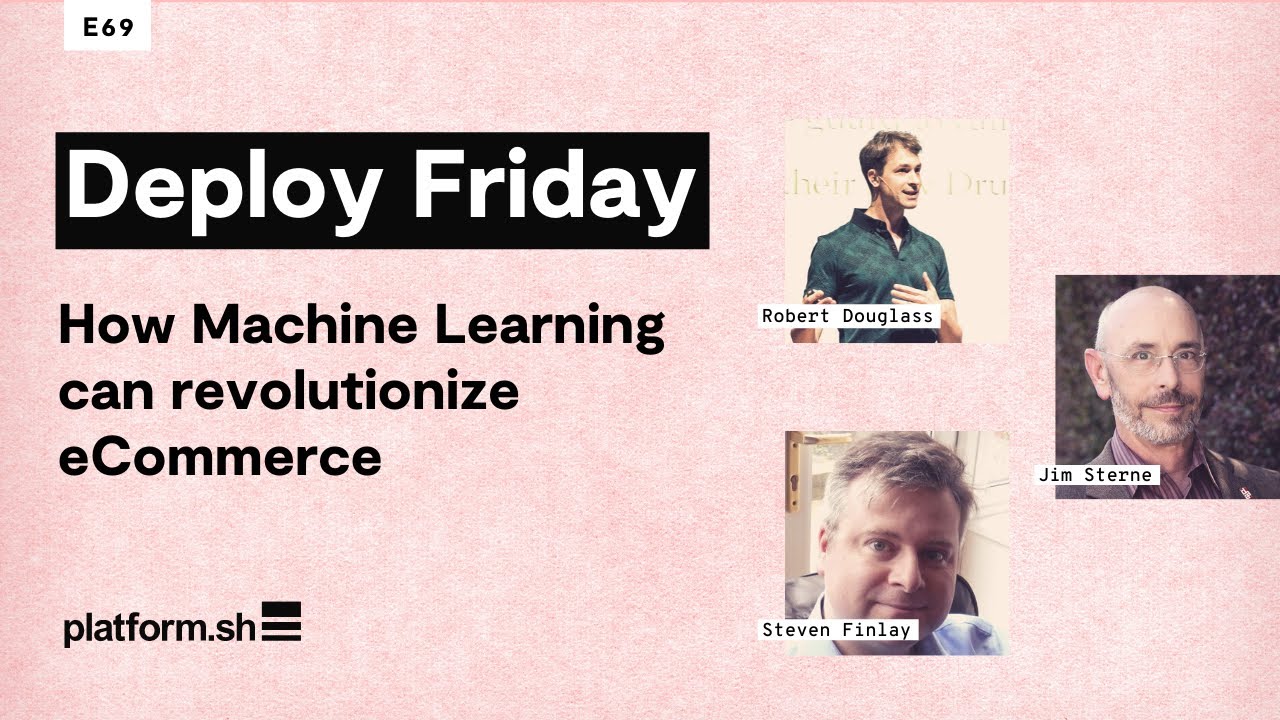 Deploy Friday: E69 How Machine Learning can revolutionize eCommerce ...