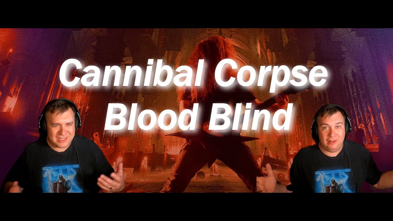 They Still Got It! Ridiculously Heavy! Cannibal Corpse - Blood Blind ...