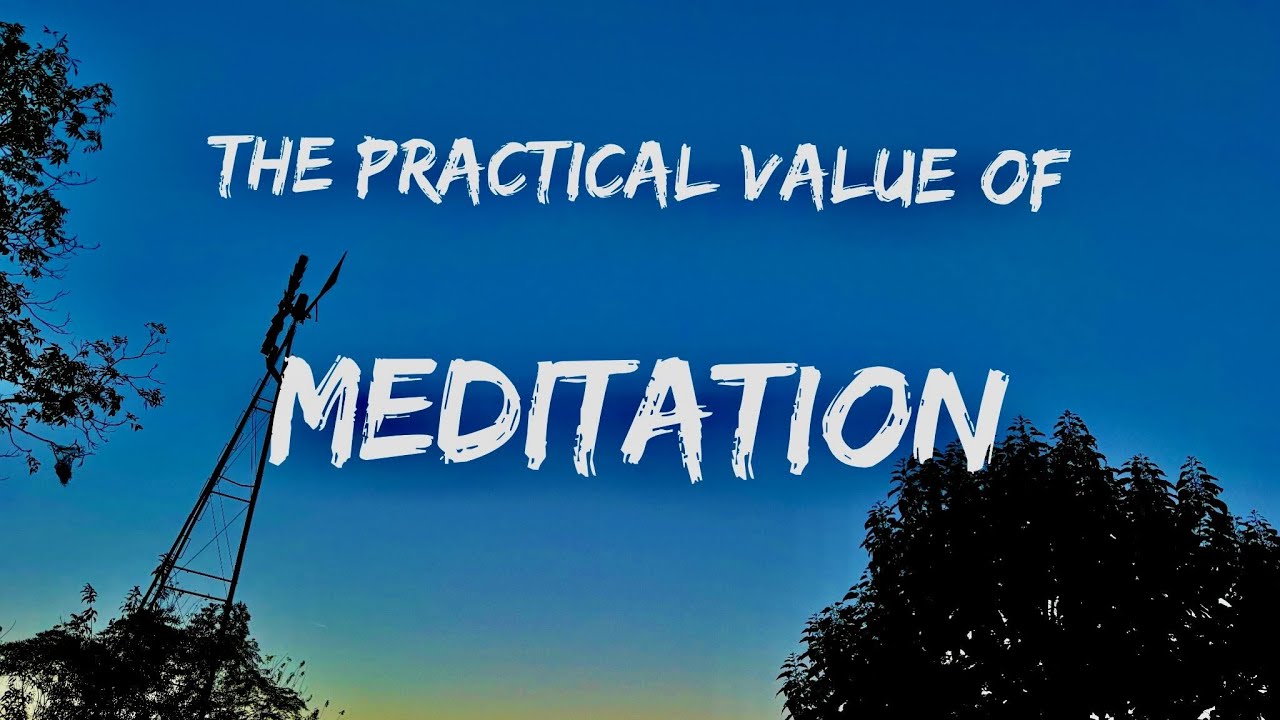 The Practical Value of Meditation - YouTube