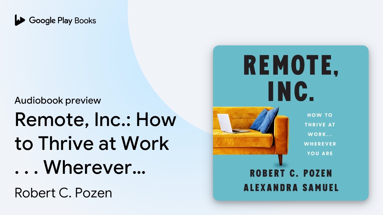 Remote, Inc.: How to Thrive at Work . . .… by Robert C. Pozen ...