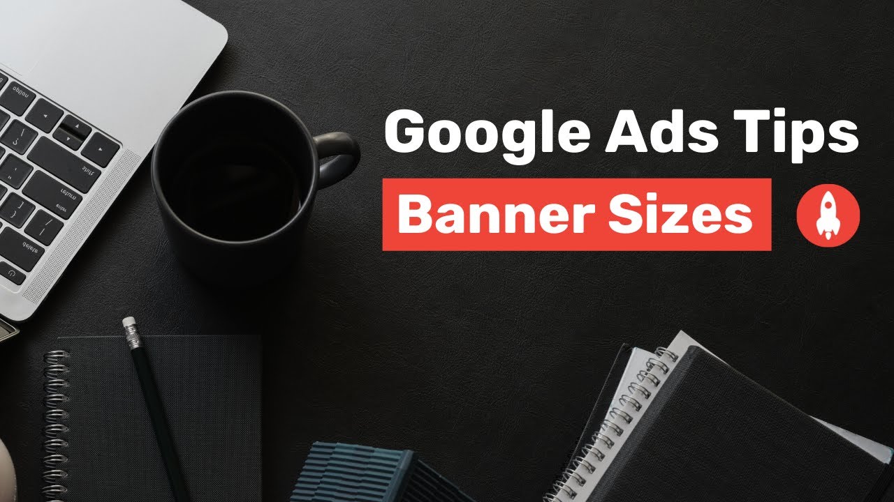Google Ads Tips: Banner Sizes - YouTube