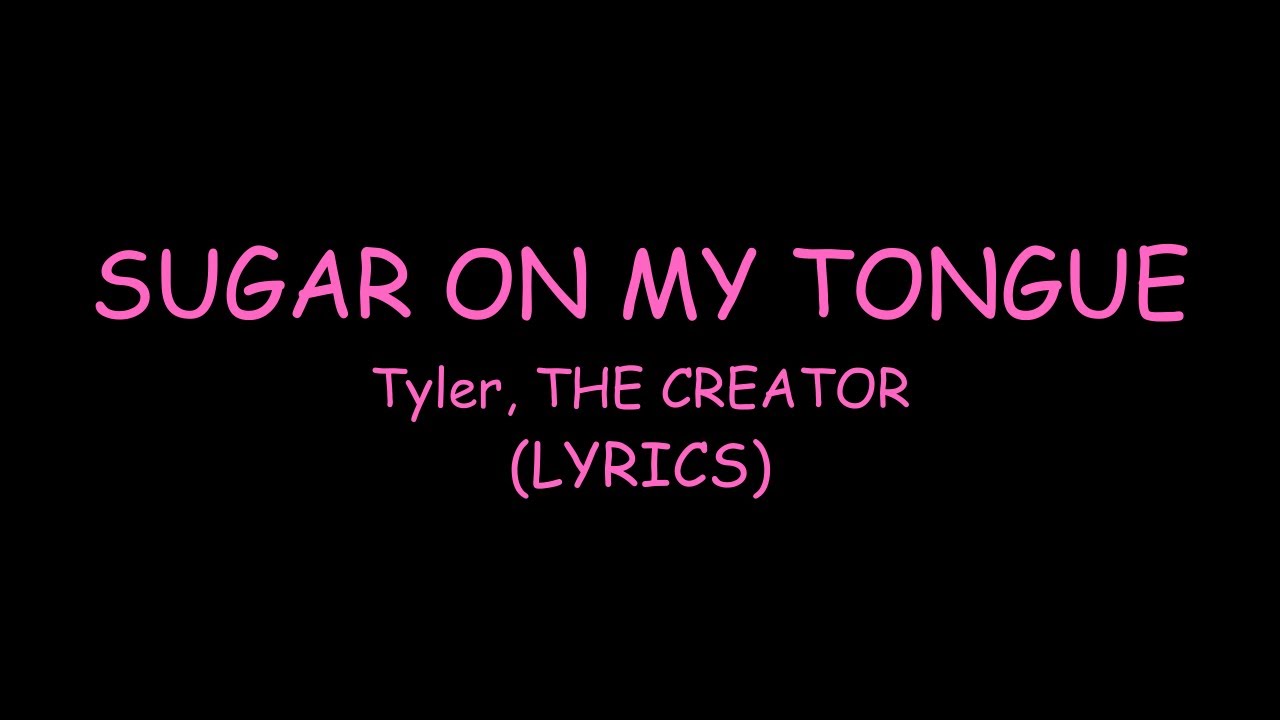 SUGAR ON MY TONGUE (Tyler, the Creator) LYRICS - YouTube