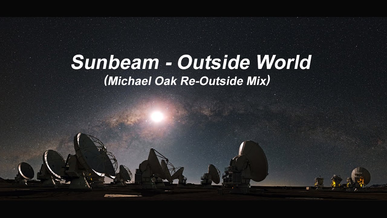 Sunbeam - Outside World (Michael Oak 2016 Re-Outside Mix) - YouTube
