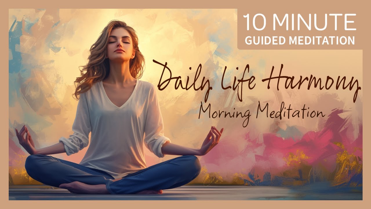 Daily Life Harmony: 10-Minute Guided Morning Meditation - YouTube