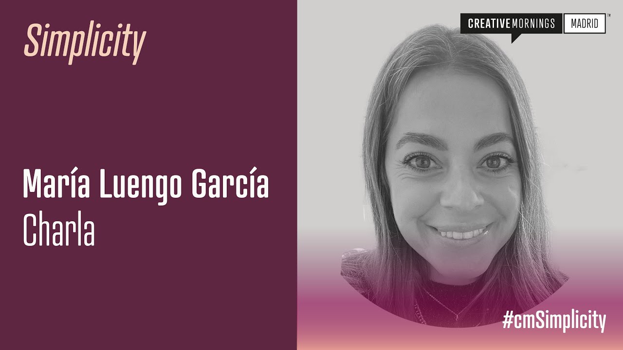SIMPLICITY con María Luengo - CreativeMornings Madrid - YouTube