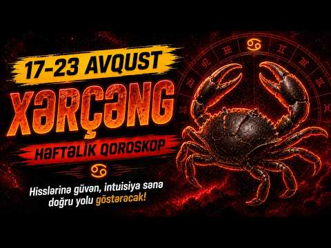 ♋ Xərçəng Bürcü 17–23 Avqust – Ürəyinizdəki Suala Nəhayət Cavab Gəlir! ❤️