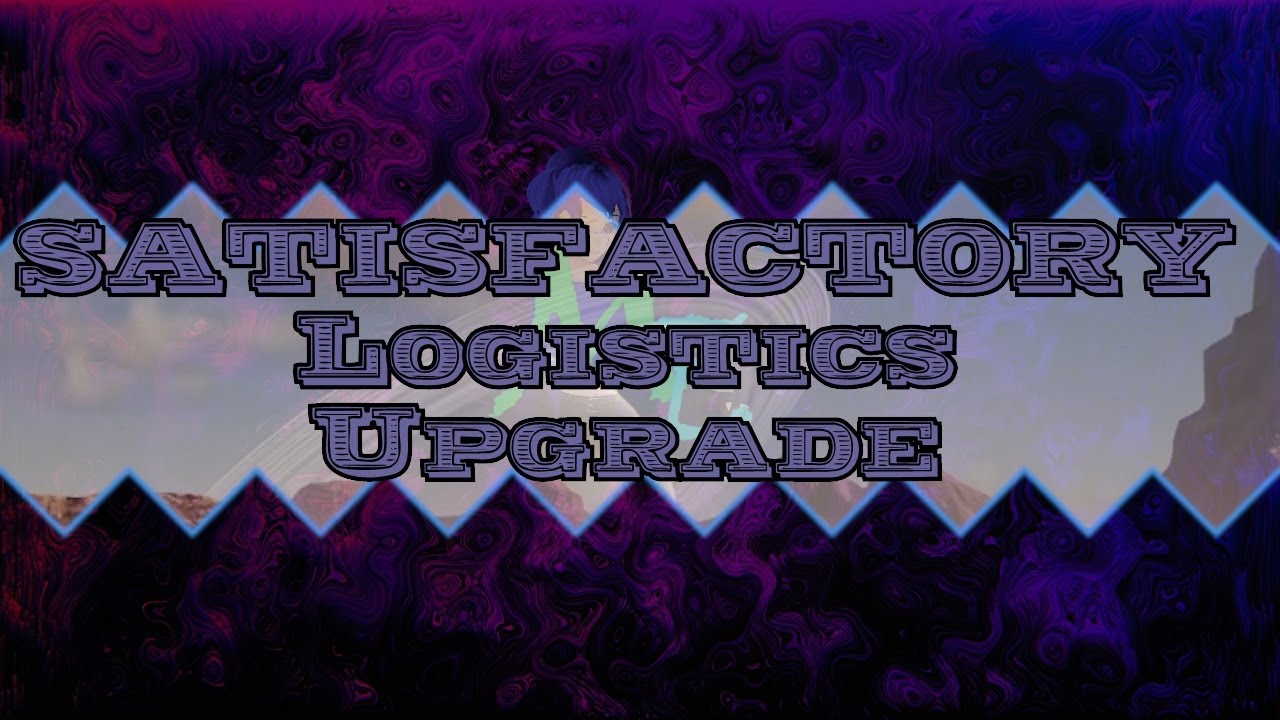 SATISFACTORY: Logistics Upgrades - YouTube