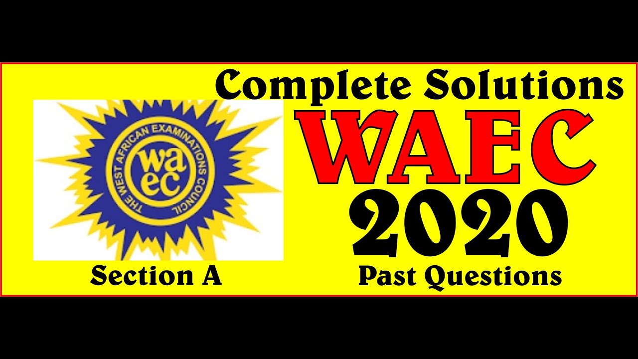 WAEC 2020 PAST QUESTIONS SOLUTIONS. SECTION A. my simple maths - YouTube