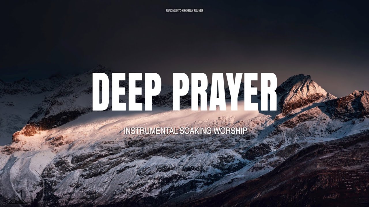DEEP PRAYER // INSTRUMENTAL SOAKING WORSHIP // SOAKING WORSHIP MUSIC ...