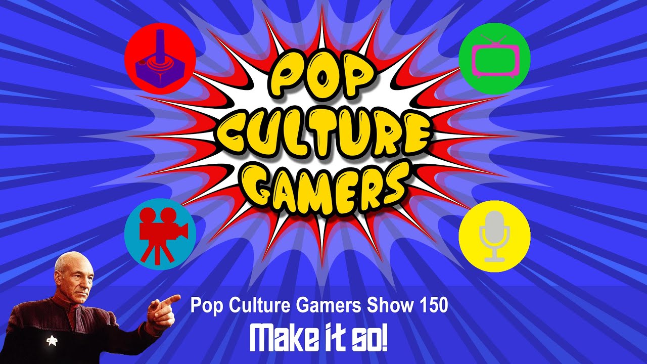 Pop Culture Gamers Show 150 Make It So - YouTube