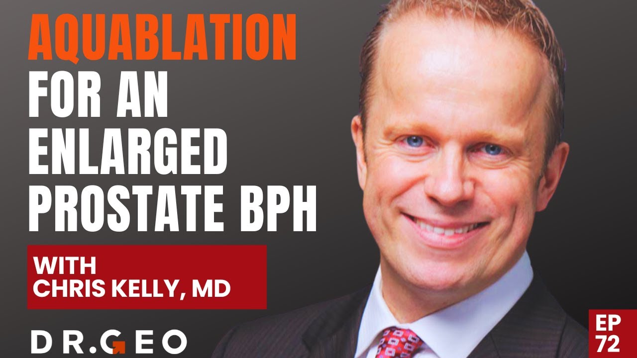 Aquablation for an Enlarged Prostate BPH with Chris Kelly, MD EP 72 ...