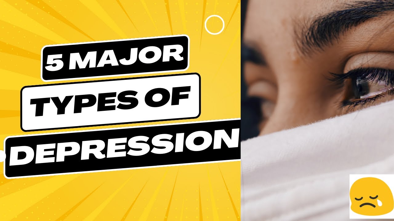 Five Major types of Depression | Symptoms, Causes & Treatment - YouTube