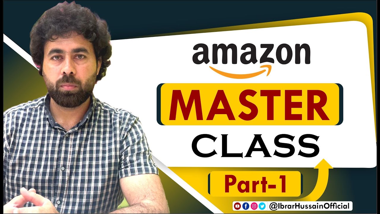 Amazon Master Class | Free Detailed Course class 1 | Ibrar Hussain ...