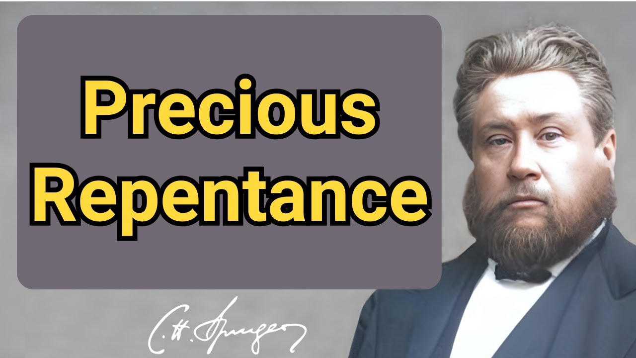 Precious Repentance | Charles Spurgeon | Devotional | "Faith's ...