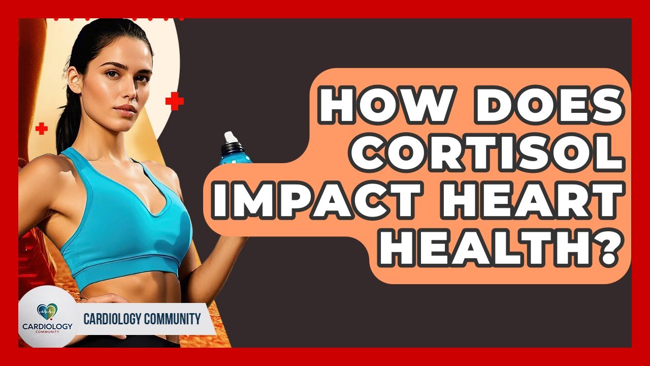 How Does Cortisol Impact Heart Health? - Cardiology Community - YouTube