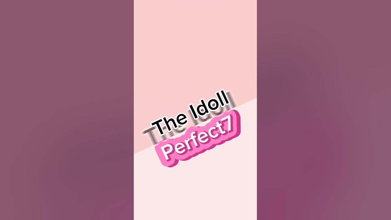 My Idoll Perfect 7 Youtube