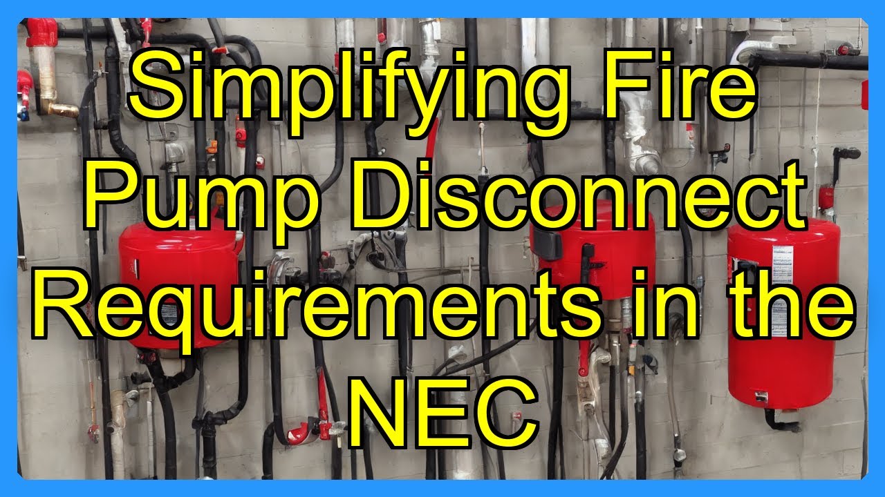 Simplifying Fire Pump Disconnect Requirements in the NEC - YouTube
