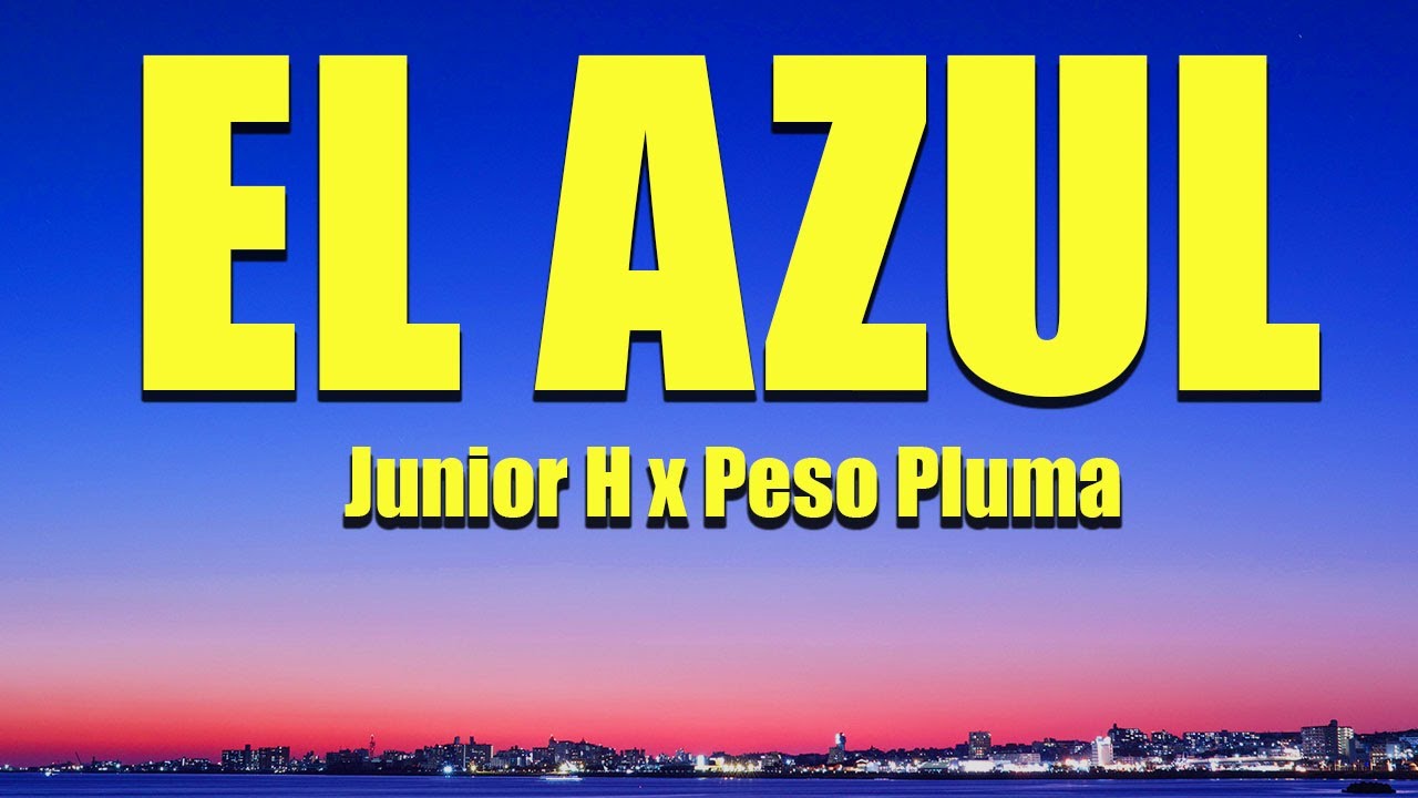 Junior H x Peso Pluma - El Azul (Letra/Lyrics) - YouTube