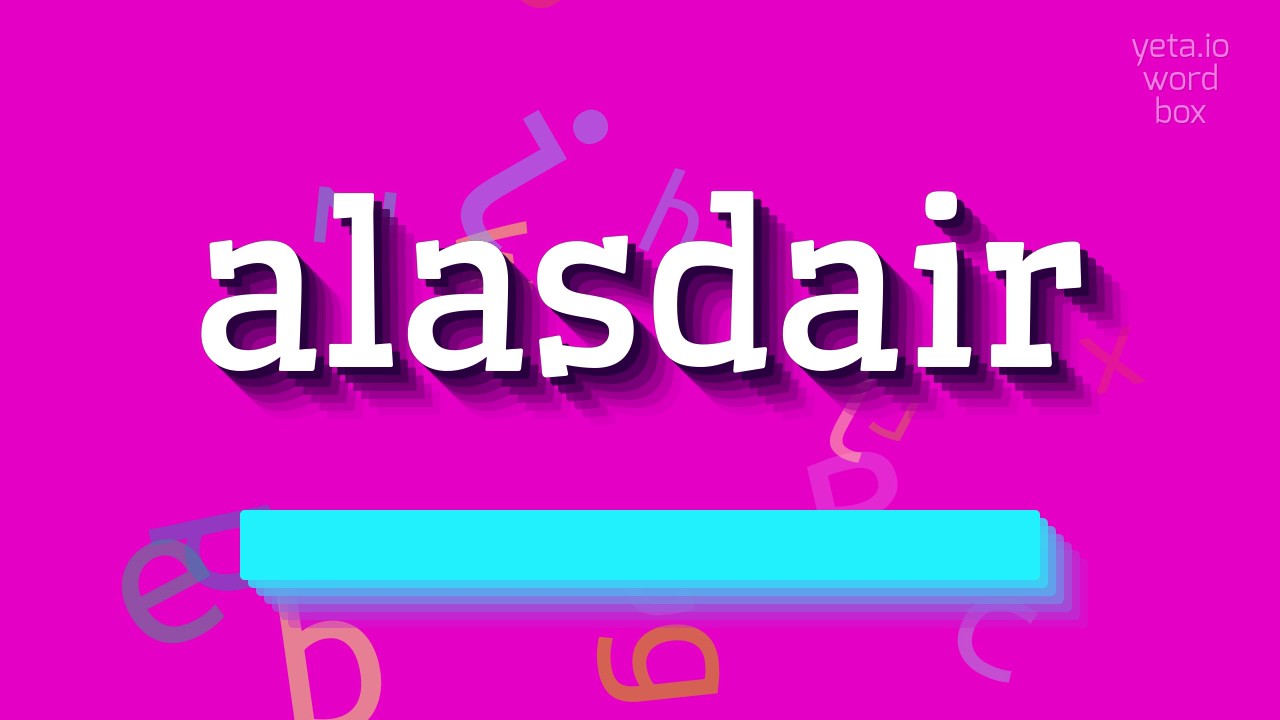How to say "alasdair"! (High Quality Voices) - YouTube