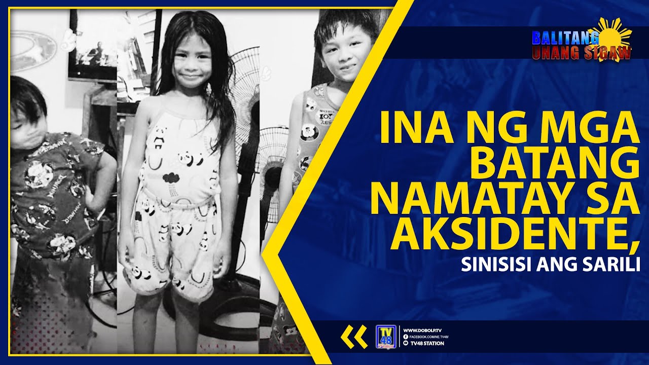 INA NG MGA BATANG NAMATAY SA AKSIDENTE, SINISISI ANG SARILI | TV48 ...