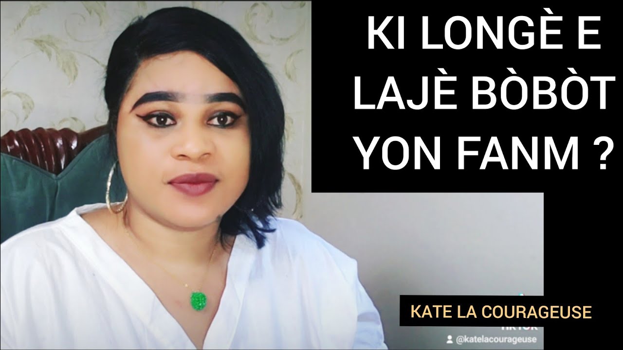 KI LONGÈ E KI LAJÈ BÒBÒT YON FANM DWE YE ? - YouTube