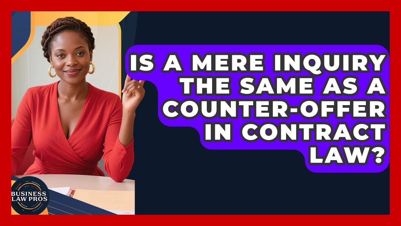 Is A Mere Inquiry The Same As A Counter-offer In Contract Law ...