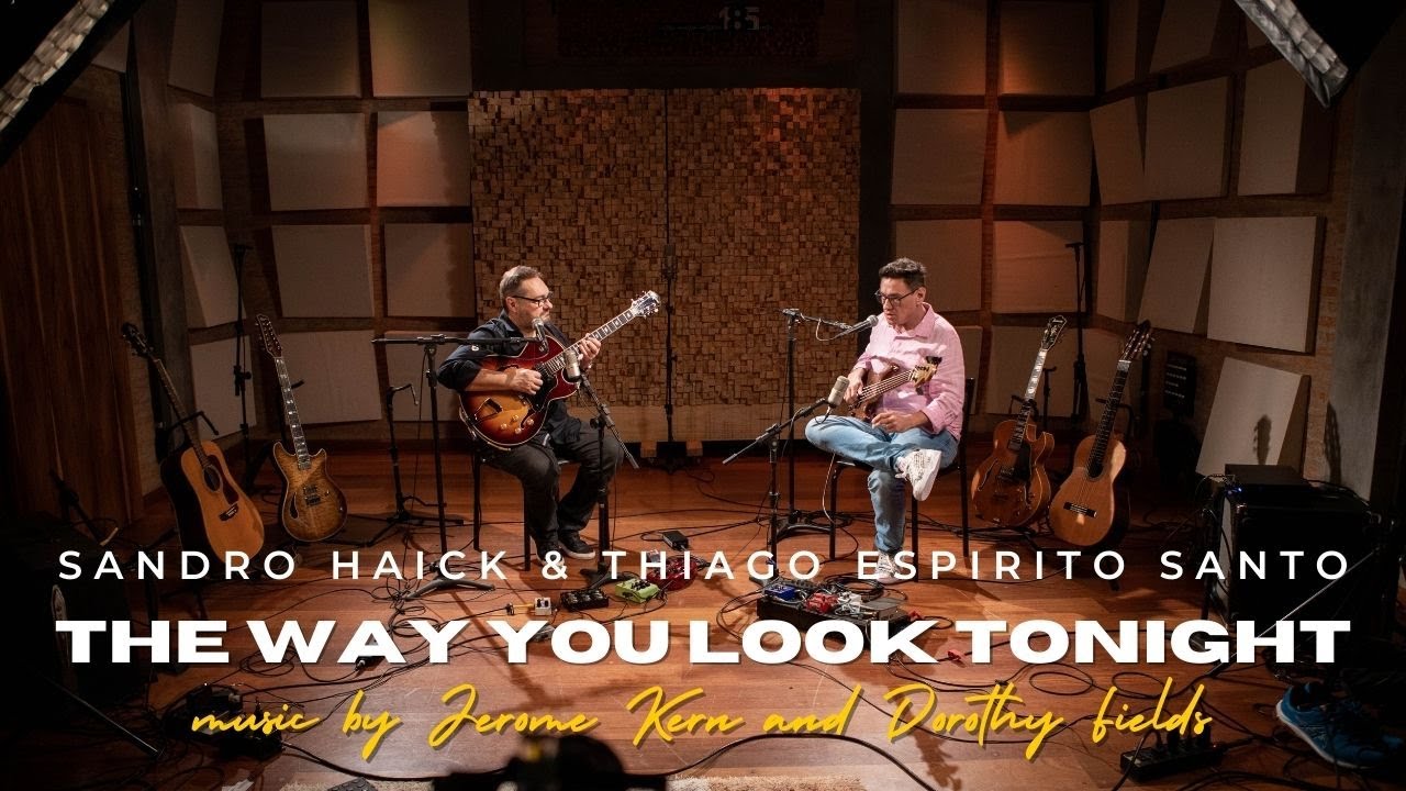 Sandro Haick & Thiago Espirito Santo play The Way You Look Tonight ...