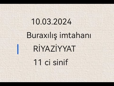 11 ci sinif buraxliş imtahanı Riyaziyyat 10.03.2024