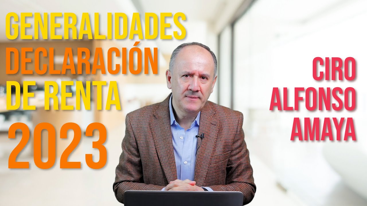 Generalidades Declaración de Renta 2023 - Ciro Alfonso Amaya - YouTube
