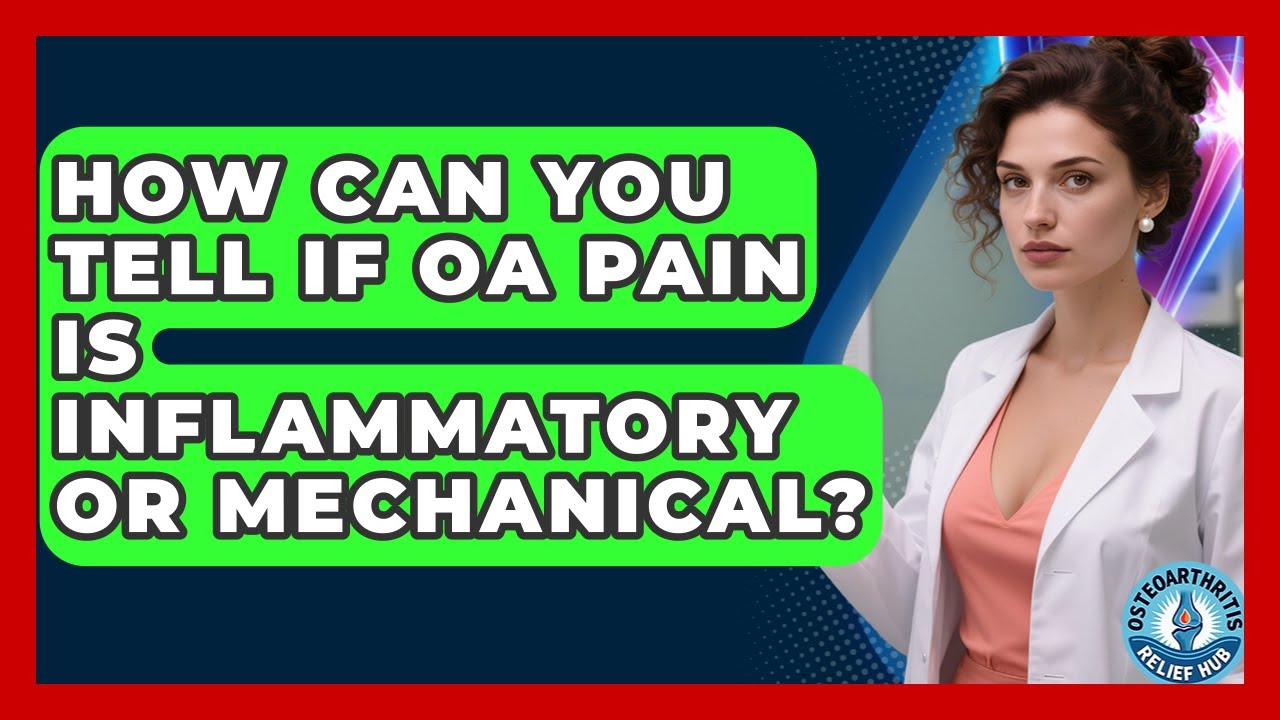 How Can You Tell If OA Pain Is Inflammatory Or Mechanical ...