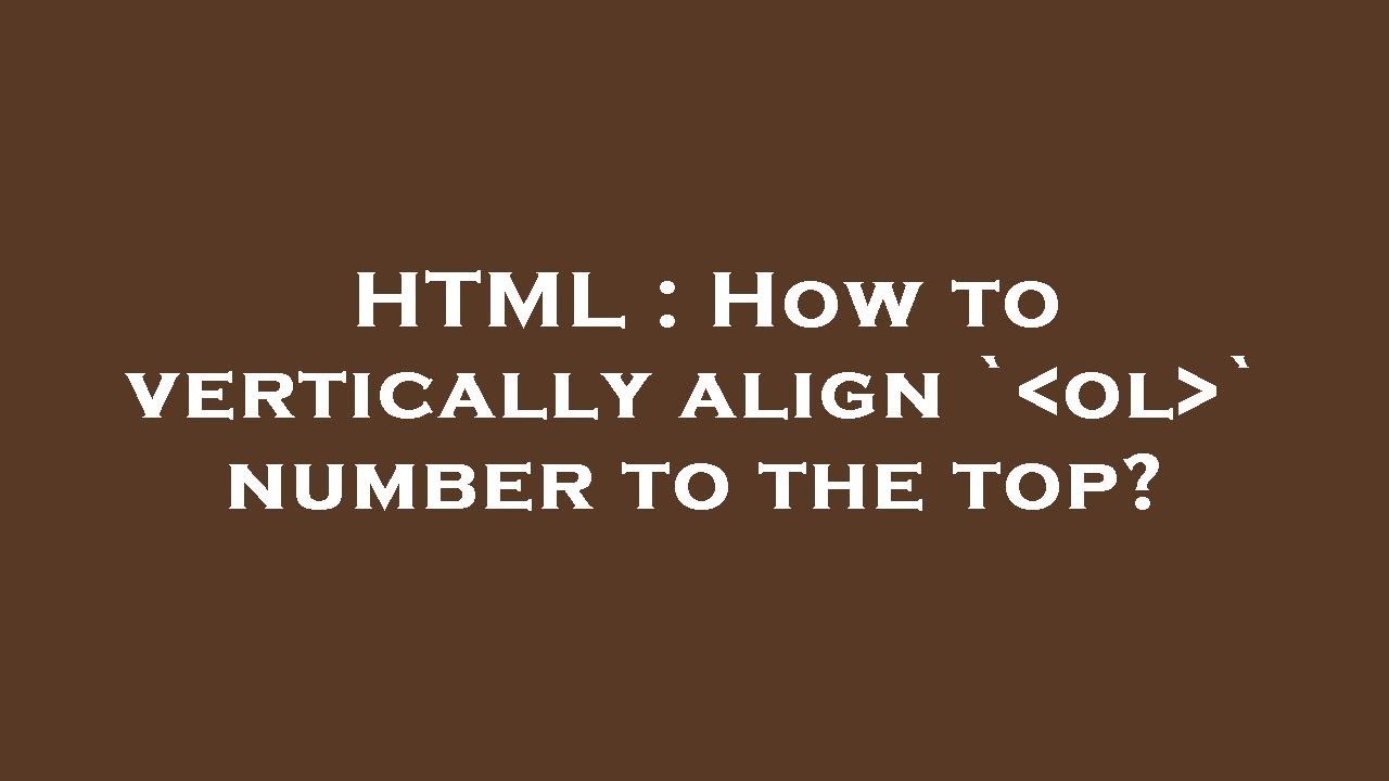 HTML : How to vertically align ` ol ` number to the top? - YouTube