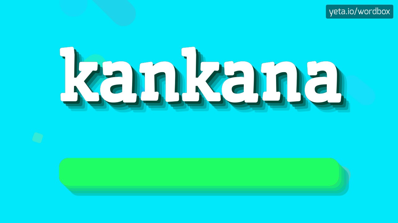 KANKANA - HOW TO PRONOUNCE IT!? - YouTube
