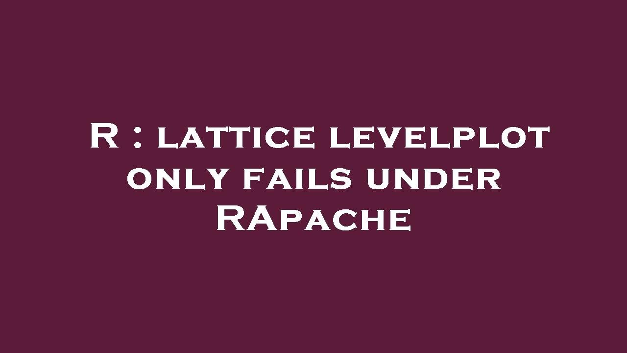 R : lattice levelplot only fails under RApache - YouTube