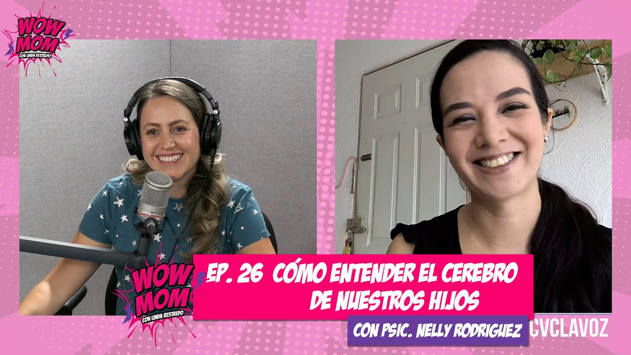 Ep. 26 "Cómo entender el cerebro de nuestros hijos" con Psic. Nelly ...